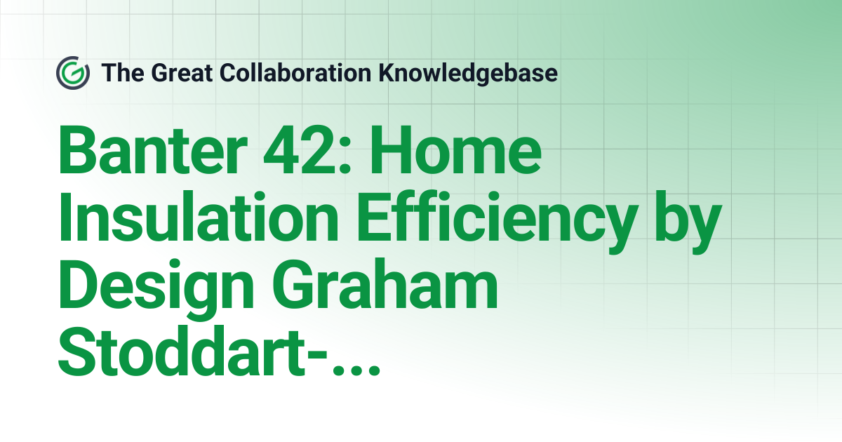 Banter 42: Home Insulation Efficiency by Design Graham Stoddart-Stones ...