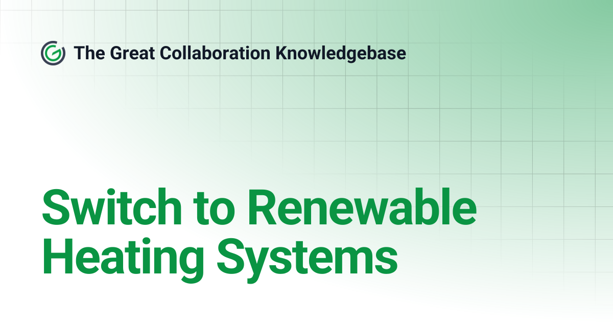 Switch to Renewable Heating Systems | The Great Collaboration Knowledgebase