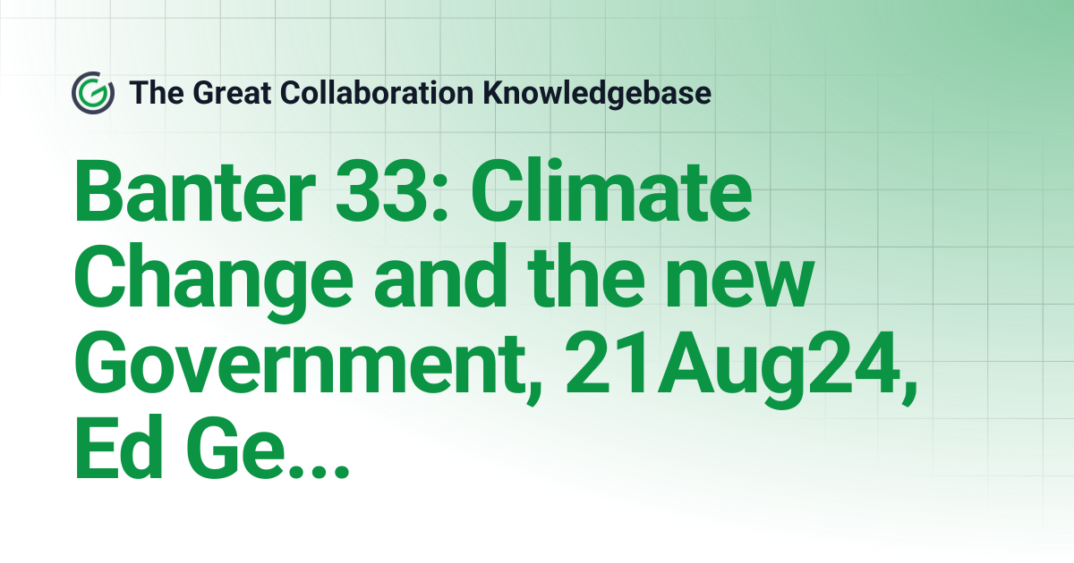 Banter 33: Climate Change and the new Government, 21Aug24, Ed Gemmell ...