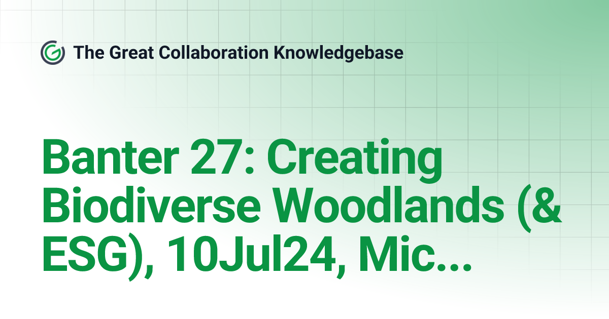 Banter 27: Creating Biodiverse Woodlands (& ESG), 10Jul24, Michael Cunningham | The Great ...