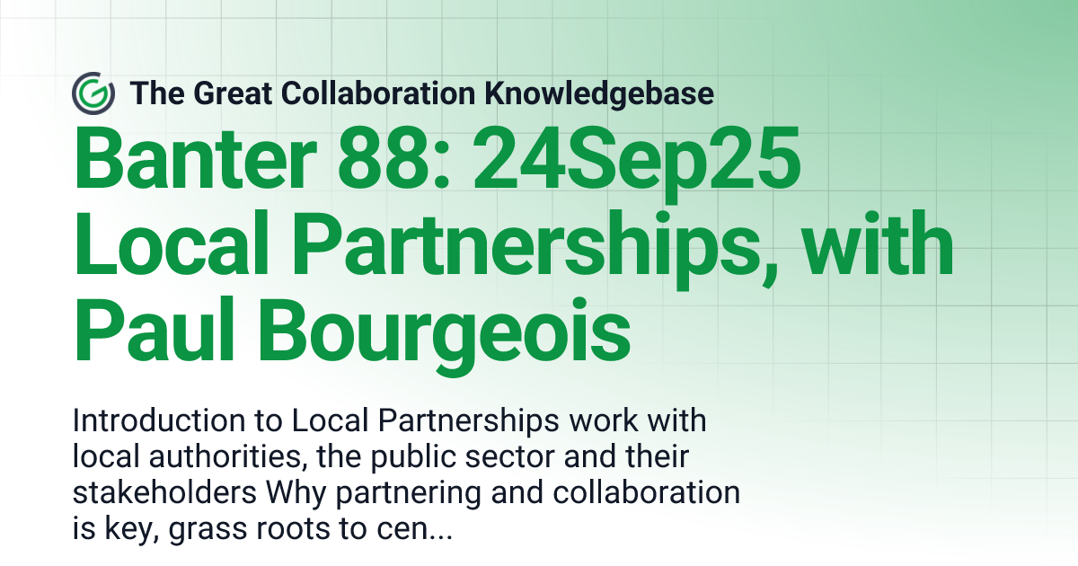 Banter 88: 24Sep25 Local Partnerships, with Paul Bourgeois | The Great Collaboration Knowledgebase