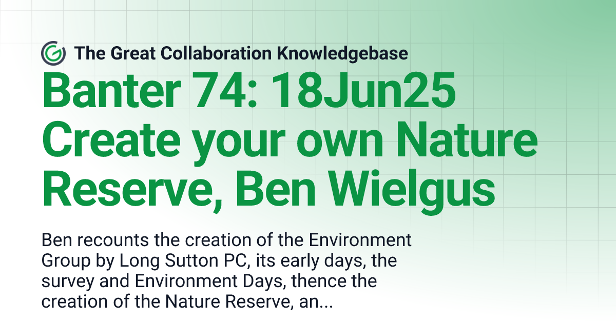 Banter 74: 18Jun25 Create your own Nature Reserve, Ben Wielgus | The Great Collaboration ...