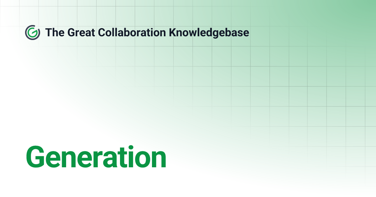 Generation | The Great Collaboration Knowledgebase