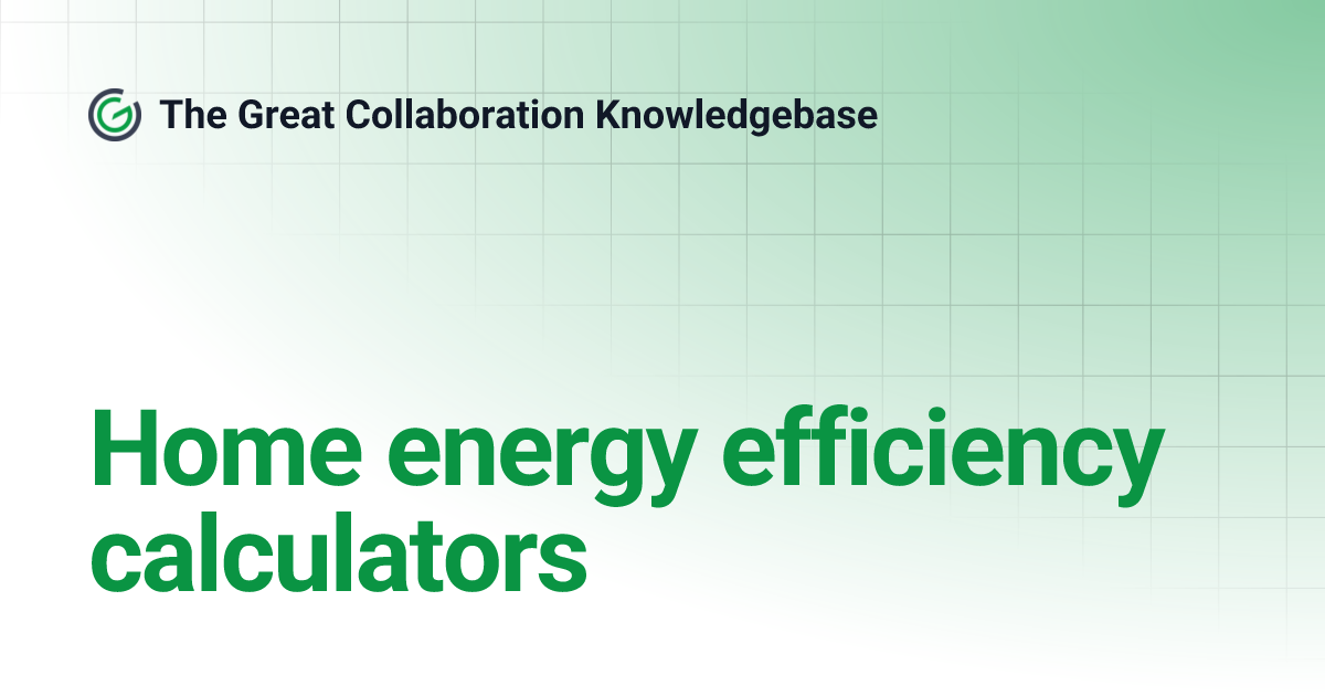 Home energy efficiency calculators | The Great Collaboration Knowledgebase