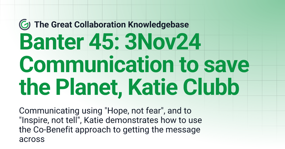 Banter 45: 3Nov24 Communication to save the Planet, Katie Clubb | The Great Collaboration ...